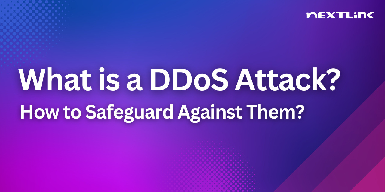 What is a DDoS Attack? How to Safeguard Against Them? - Nextlink | AWS ...
